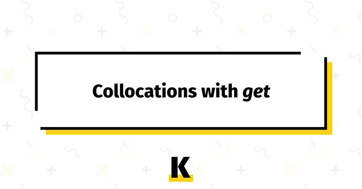 Collocations with GET | KSE Academy®