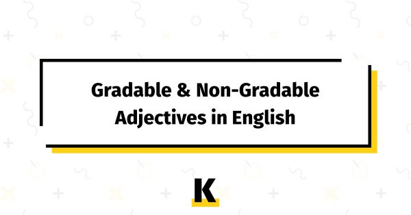 Gradable and Non-Gradable Adjectives | KSE Academy®