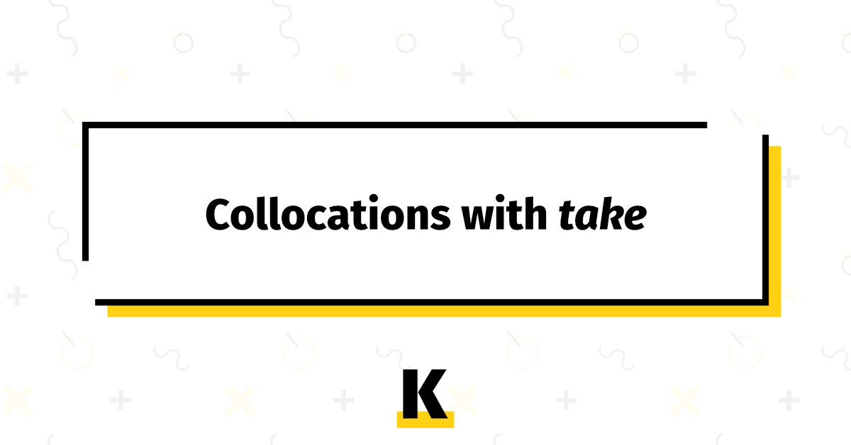 Collocations with TAKE | KSE Academy®